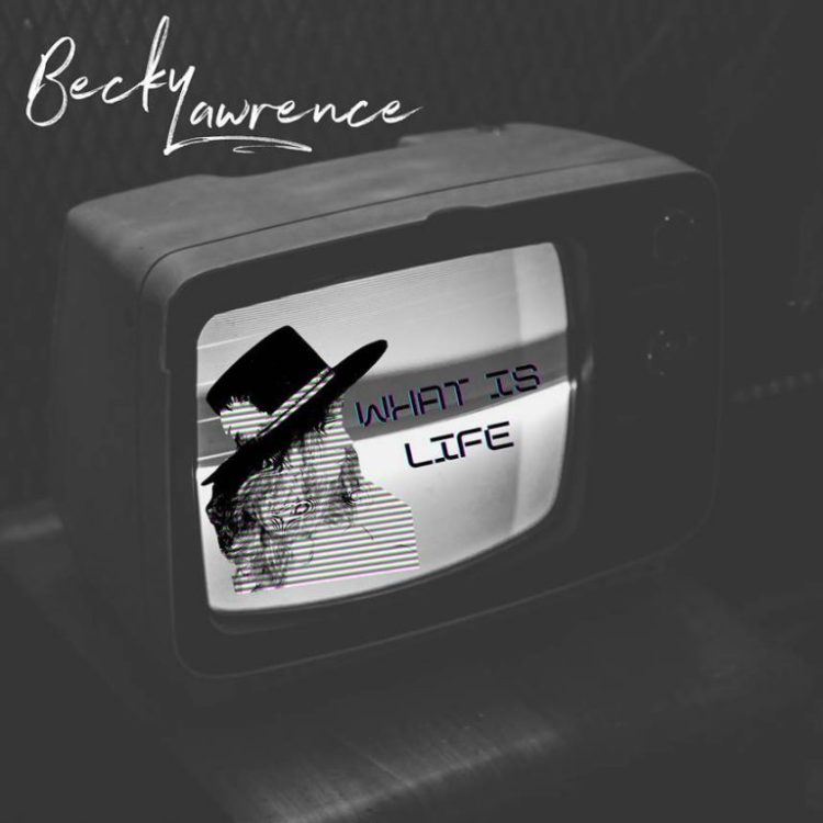 Becky Lawrence – What is Life?